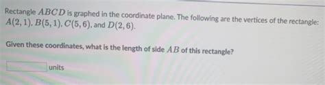 Solved Rectangle Abcd Is Graphed In The Coordinate Plane The Following Are The Vertices Of The