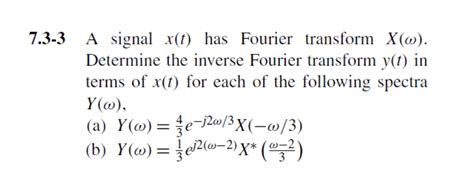 Solved 7 3 3 A Signal X T Has Fourier Transform X W