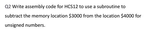 Solved Q2 ﻿write Assembly Code For Hcs12 ﻿to Use A