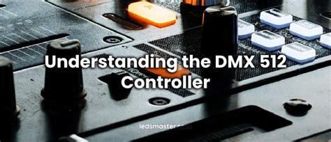 Understanding The Dmx 512 Controller Ledsmaster