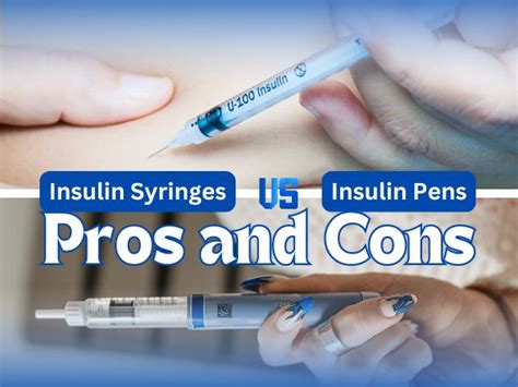 Insulin Syringes Vs Insulin Pens Pros And Cons