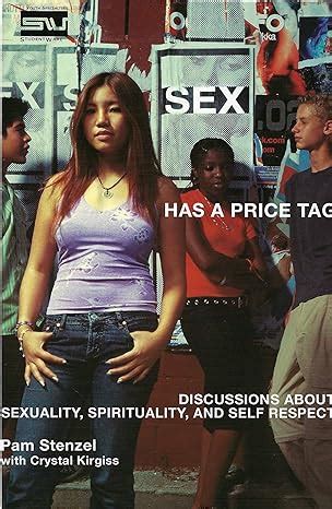 Sex Has A Price Tag Discussions About Sexuality Spirituality And Self Respect Pam Stenzel
