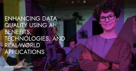 Enhancing Data Quality Using Ai Benefits Technologies And Real World Applications