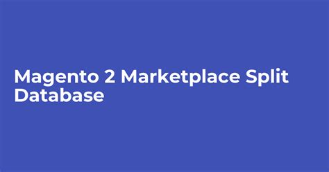 Magento 2 Marketplace Split Database Extension