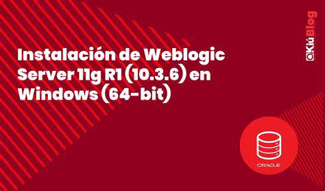 Instalación De Weblogic Server 11g R1 1036 En Windows 64 Bit Kiú
