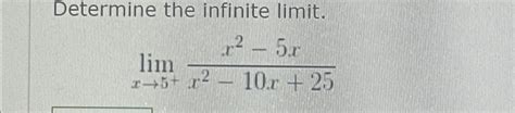 Solved Determine The Infinite Limitlimx→5x2 5xx2 10x25