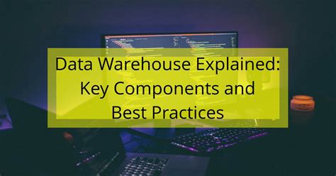 Data Warehouse Explained Key Components And Best Practices Undercode
