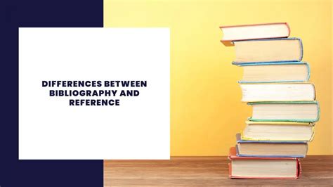7 Differences Between Bibliography And Reference