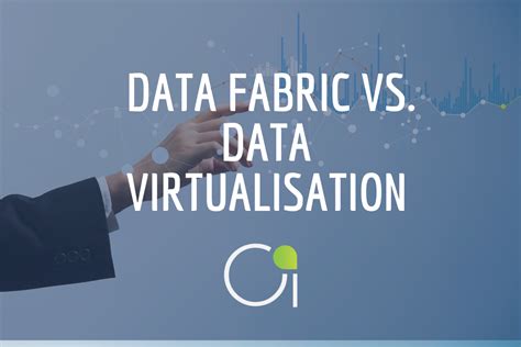 Data Virtualisation Vs Data Fabric Comment Choisir