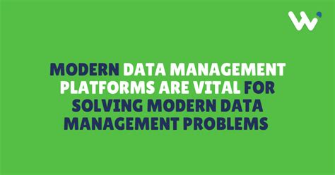 Modern Data Management Platforms Are Vital For Solving Modern Data