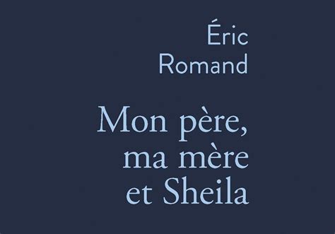 Mon P Re Ma M Re Et Sheila Il Faut Lire Le Premier Livre Deric Romand Elle