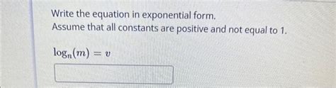 Solved Write The Equation In Exponential Form Assume That Chegg