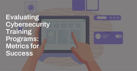 Evaluating Cybersecurity Training Programs Metrics For Success