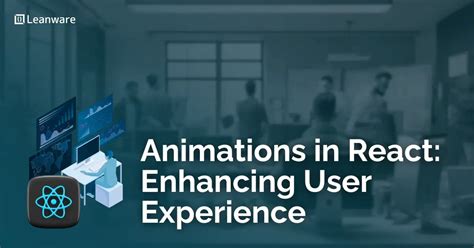 animations in react enhancing user experience
