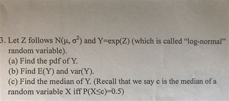 solved let z follows n μ σ2 and y exp z which is called