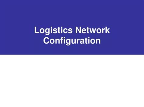 Ppt Logistics Network Configuration Powerpoint Presentation Free
