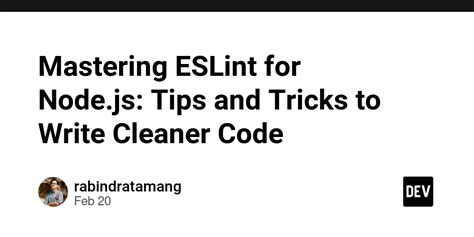 Mastering Eslint For Nodejs Tips And Tricks To Write Cleaner Code Dev Community