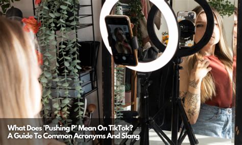 What Does Pushing P Mean On Tiktok A Guide To Common Acronyms And Slang