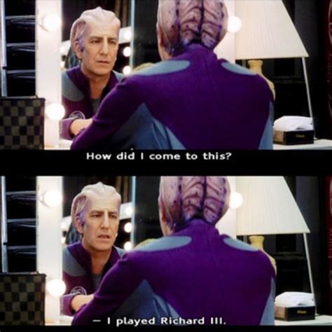 Galaxy Quest Snape Is An Alien Man I Love This Movie Tv Quotes Movie Quotes Galaxy
