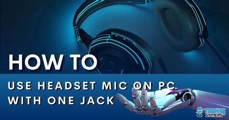 How To Use Headset Mic On Pc With One Two Jacks Tech4gamers