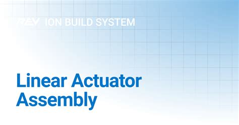 Linear Actuator Assembly Rev Ion Build System Rev Robotics