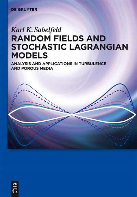 Random Fields And Stochastic Lagrangian Models Analysis And Applications In Turbulence And