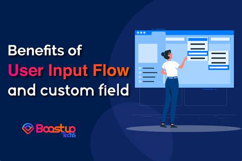 benefits of user input flow and custom field boostup techs