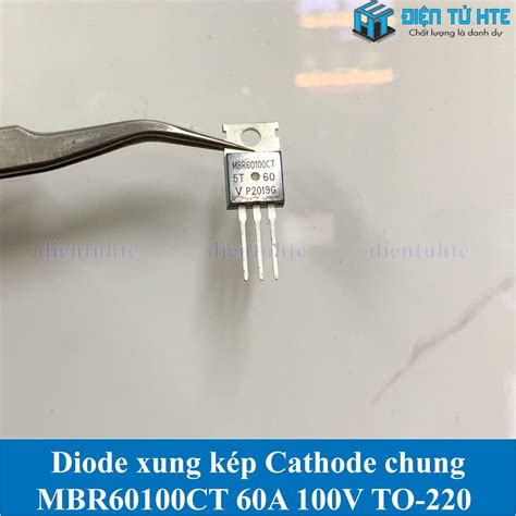 Diode Xung Kép Cathode Chung Mbr60100ct 60a 100v To 220 Điện Tử Hte