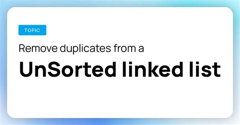 How To Remove Duplicates From An Unsorted Linked List