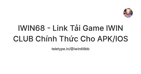 Iwin68 Link Tải Game Iwin Club Chính Thức Cho Apk Ios — Teletype
