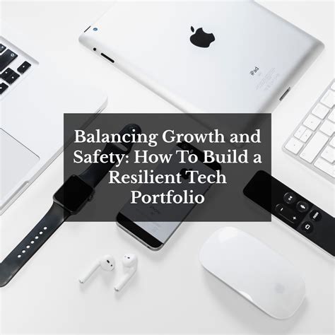 Balancing Growth And Safety How To Build A Resilient Tech Portfolio