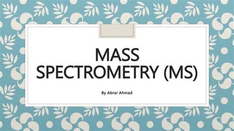 Mass Spectrometry Basic Principle And Instrumentation Ppt
