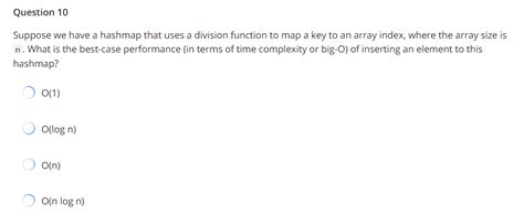 Solved Question 10 Suppose We Have A Hashmap That Uses A