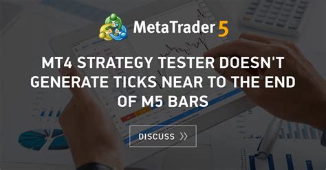 Mt4 Strategy Tester Doesnt Generate Ticks Near To The End Of M5 Bars Strategy Tester