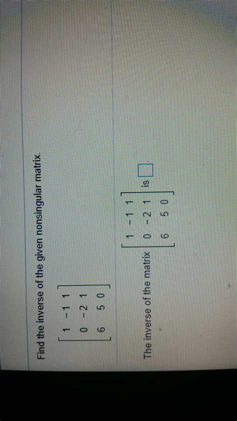 Solved Find The Inverse Of The Given Nonsingular Matrix [1