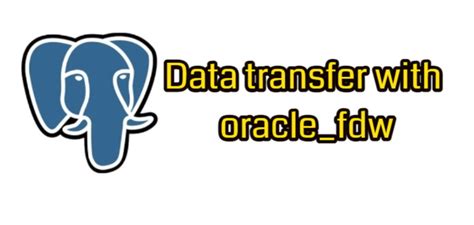 Data Transfer From Oracle To Postgresql With Oraclefdw Database Tutorials