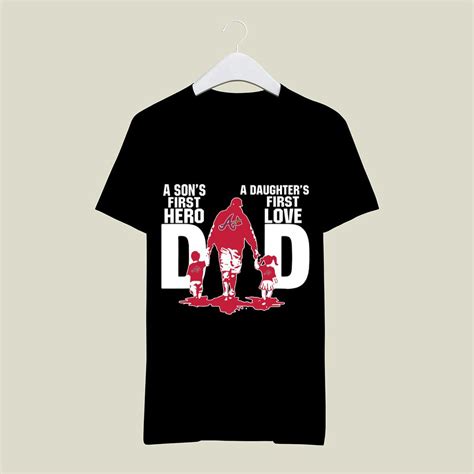 Atlanta Braves Dad Sons First Hero Daughters First Love Shirt Tiniven Store