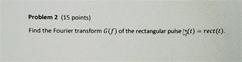 Solved Problem Points Find The Fourier Transform G F Chegg