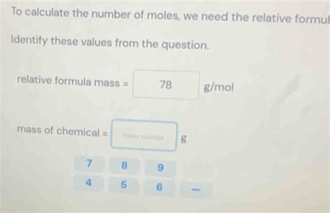 Solved To Calculate The Number Of Moles We Need The Relative Formul