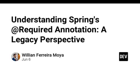 understanding spring s required annotation a legacy perspective dev