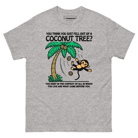 You Think You Just Fell Out Of A Coconut Tree Good Shirts