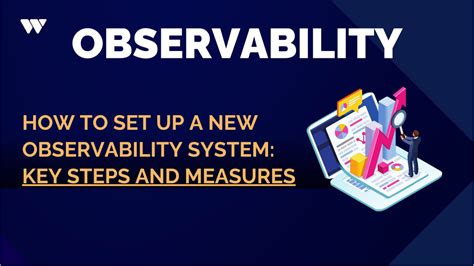 How To Set Up A New Observability System Key Steps And Measures
