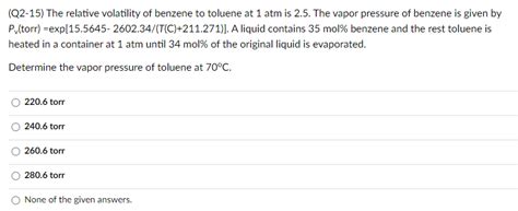 Solved Q2 15 The Relative Volatility Of Benzene To Toluene
