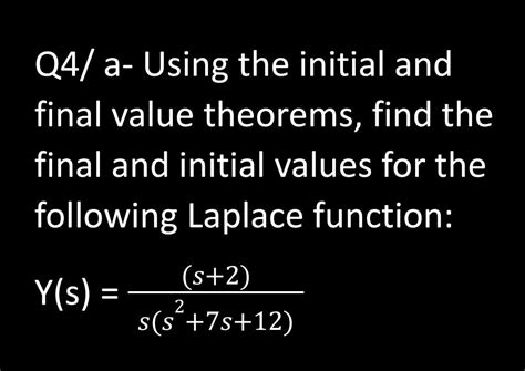 Solved Q4 A Using The Initial And Final Value Theorems