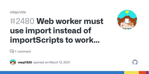 Web Worker Must Use Import Instead Of Importscripts To Work Properly · Issue 2480 · Vitejsvite