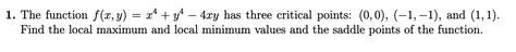 Solved 1 The Function F X Y X4 Y44xy Has Three Critical Chegg Com