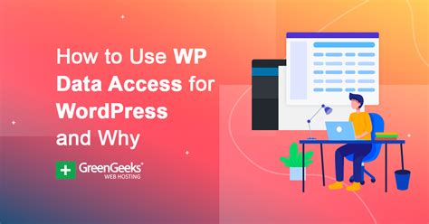 How To Use Wp Data Access For Wordpress And Why Greengeeks