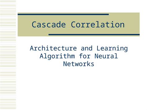 Ppt Cascade Correlation Architecture And Learning Algorithm For