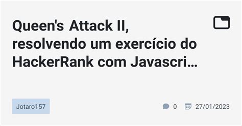 Queens Attack Ii Resolvendo Um Exercício Do Hackerrank Com Javascript