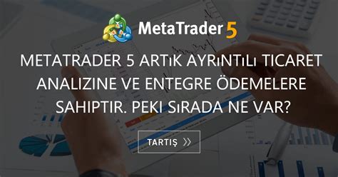 Metatrader 5 Artık Ayrıntılı Ticaret Analizine Ve Entegre ödemelere